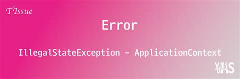 Tissue Illegalstateexception Faild To Load Applicationcontext