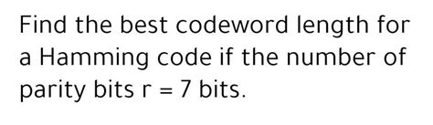Solved Find The Best Codeword Length For Hamming Code If The