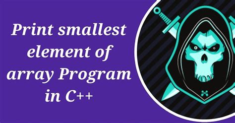 C Program To Find And Print The Smallest Element Of The Array
