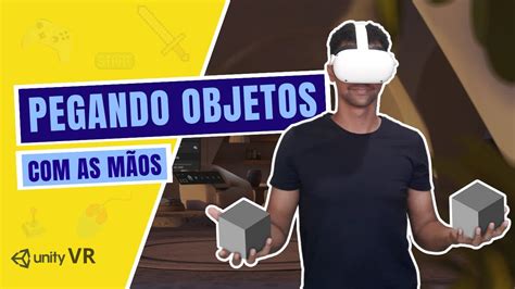 Como Pegar Objetos Em Vr Unity Xr Tutorial Youtube