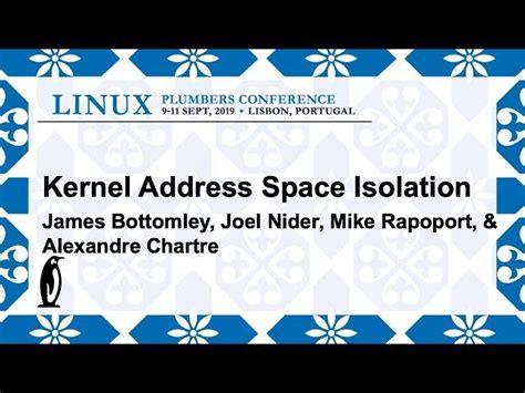 Linux Plumbers Conference Talk Kernel Address Space Isolation From
