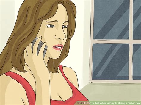 4 Ways To Tell When A Guy Is Using You For Sex WikiHow