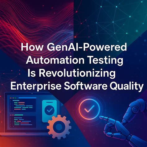 How Genai Powered Automation Testing Is Revolutionizing Enterprise