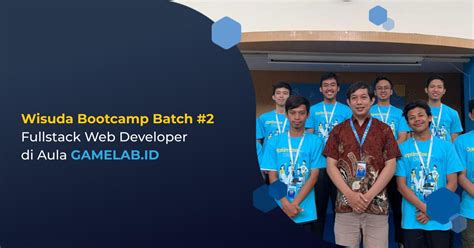 Wisuda Bootcamp Batch 2 Full Stack Web Developer Di Aula Gamelabid