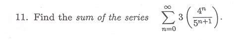 Solved 11 Find The Sum Of The Series Sigma N 0 3