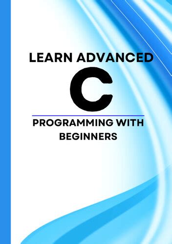 Learn Advanced C Programming With Beginners Pdfepub Version