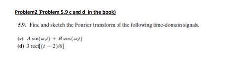 Solved 59 Find And Sketch The Fourier Transform Of The