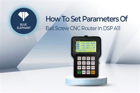 Cara Mengatur Parameter Ball Screw Cnc Router Di Dsp A11 Blue Elephant Cnc