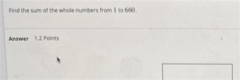 Solved Find The Sum Of The Whole Numbers From 1 To 660 Chegg Com