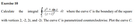 Solved Exercise Calculate The Integral C Zi Z Sinzdz Chegg