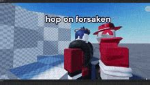 Hop On Forsaken Forsaken Roblox  Hop On Forsaken Hop On Forsaken
