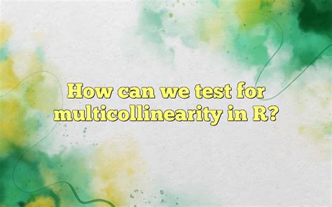 How Can We Test For Multicollinearity In R