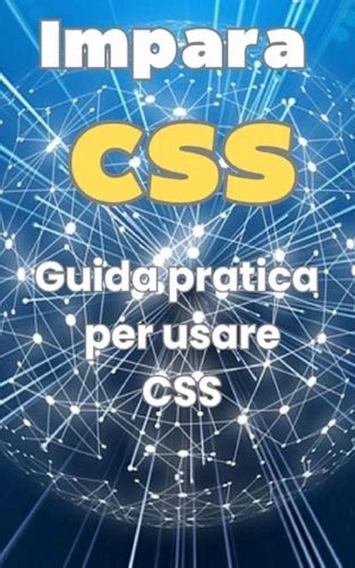 Impara Css Guida Pratica Di Css Aggiornata By A De Quattro