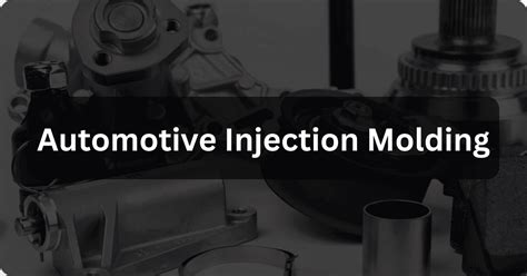 Automotive Injection Molding 101