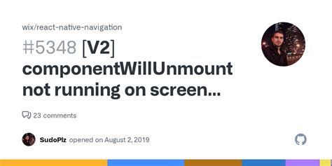 V2 Componentwillunmount Not Running On Screen Pop · Issue 5348 · Wixreact Native Navigation