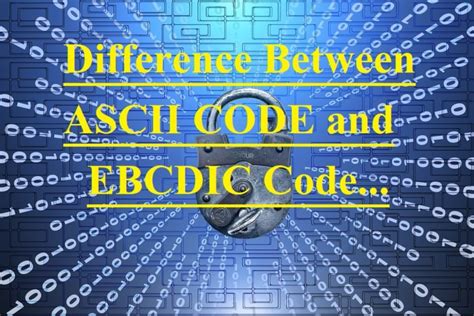 Ascii Code And Ebcdic Code Difference Between