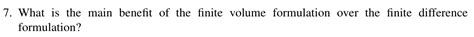 Solved 7 ﻿what Is The Main Benefit Of The Finite Volume