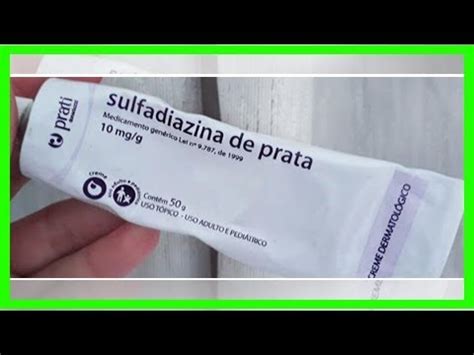 Sulfadiazina De Prata Para Que Serve E Como Usar Youtube