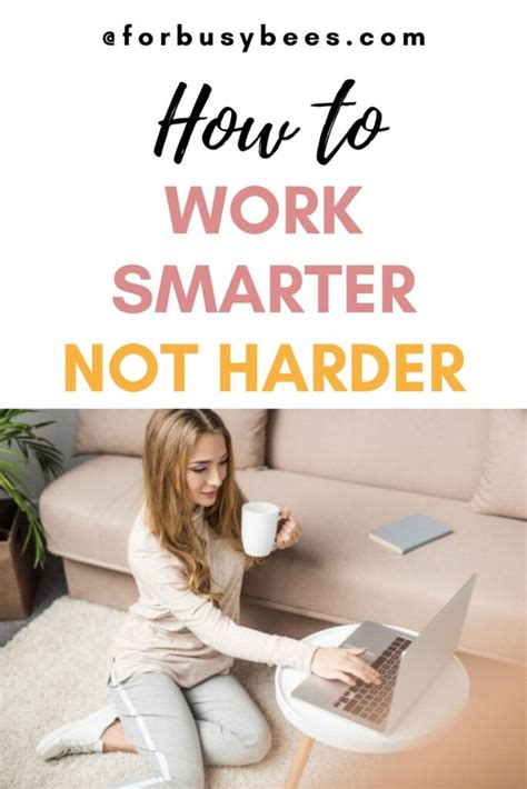 12 Smart Strategies To Help You Work Smarter Not Harder For Busy Bees