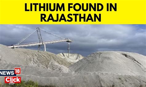 Massive Lithium Reserves Discovered In Rajasthan Potential To Meet 80 Of Indias Demand