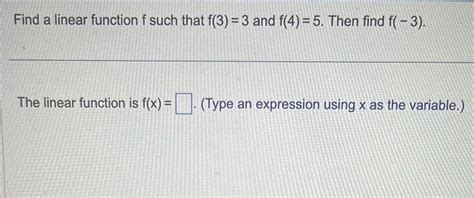 [answered] find a linear function f such that f 3 3 and f 4 5 then find