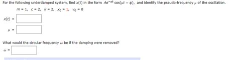Solved For The Following Underdamped System Find X T In Chegg