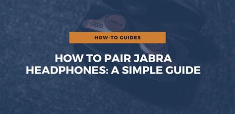 How To Pair Jabra Headphones A Simple Guide