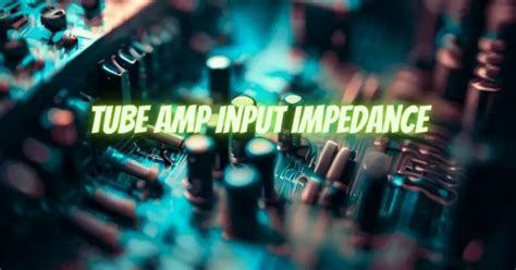 Tube Amp Input Impedance All For Turntables