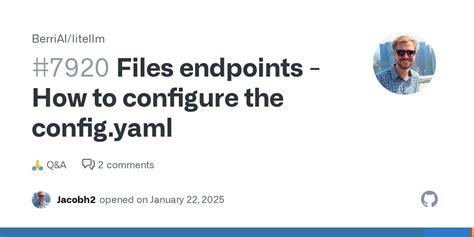 files endpoints how to configure the config yaml · berriai litellm · discussion 7920 · github