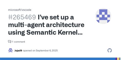 Ive Set Up A Multi Agent Architecture Using Semantic Kernel Where · Issue 265469 · Microsoft