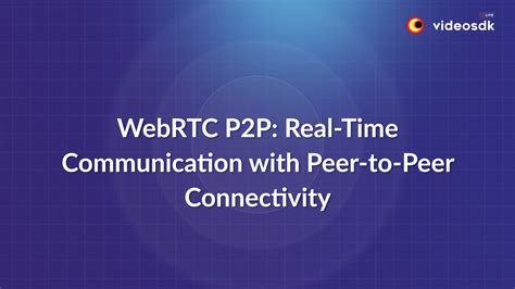 Build Webrtc P2ppeer To Peer Communication App Videosdk