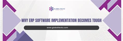 Why Erp Software Implementation Becomes Tough Globalteckz