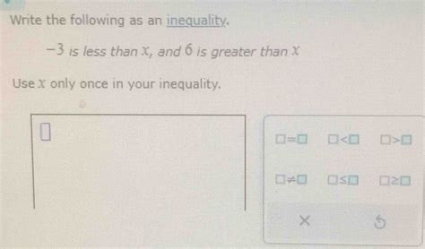 Solved Write The Following As An Inequality 3 Is Less Than X And 6