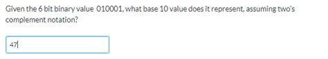 Solved Given The 6 Bit Binary Value 010001 What Base 10