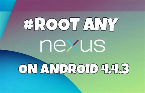 How To Root Nexus 5 Nexus 4 Nexus 7 And 10 On Android 4 4 3 TechnoBuzz How To Android