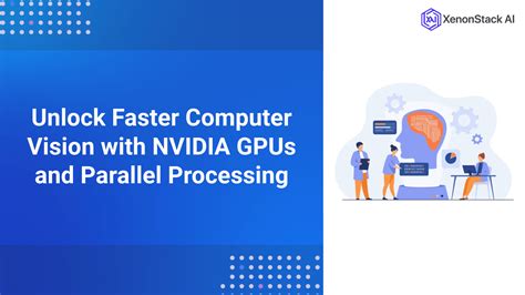How Parallel Processing With Nvidia Gpus Enhances Computer Vision