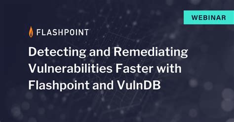 Detecting And Remediating Vulnerabilities Faster With Flashpoint And Vulndb Flashpoint