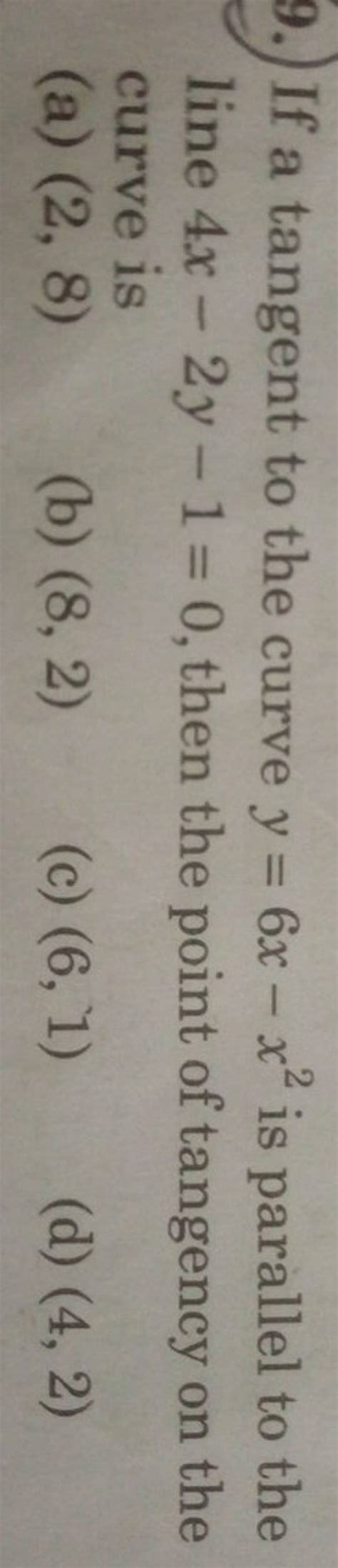 if a tangent to the curve y 6 x x {2} is parallel to the line 4 x 2 y 1 0