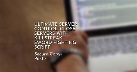 Scanned Ultimate Server Control Close Servers With Killstreak Sword