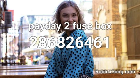 Payday 2 Fuse Box Roblox Id Roblox Music Codes