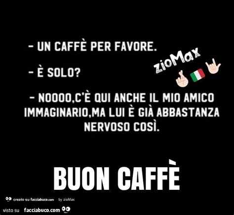 Un Caffè Per Favore È Solo Noooo Cè Qui Anche Il Mio Amico