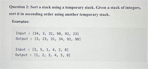 Solved Question 2 Sort A Stack Using A Temporary Stack