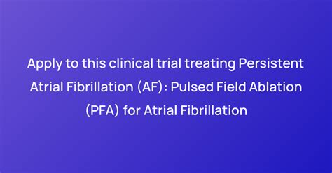 Pulsed Field Ablation Pfa For Atrial Fibrillation Clinical Trial 2024