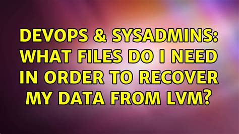 Devops And Sysadmins What Files Do I Need In Order To Recover My Data From Lvm 2 Solutions