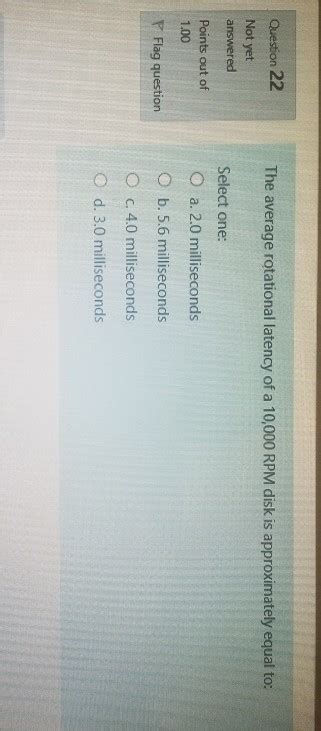 Solved Question 22 The Average Rotational Latency Of A