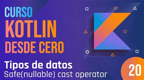 Clase 20 Curso Kotlin Desde Cero Tipos De Datos Safenullable Cast Operator Youtube