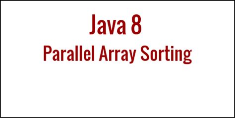 Java 8 Features Parallel Array Sorting With Examples ~ Java95