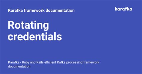 Rotating Credentials Karafka Framework Documentation