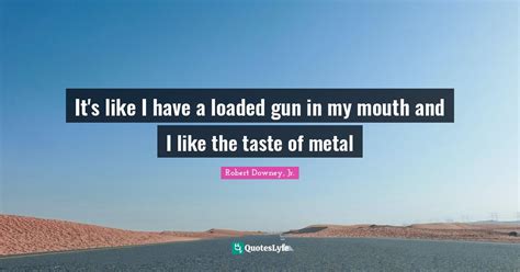 Its Like I Have A Loaded Gun In My Mouth And I Like The Taste Of Meta