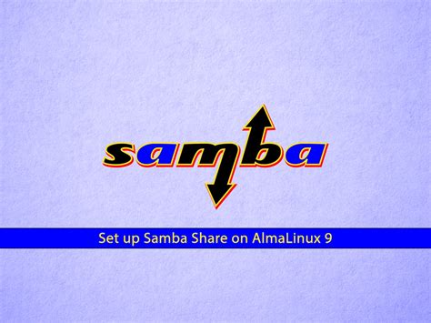 Set Up Samba Share On Almalinux 9 Full Guide Orcacore